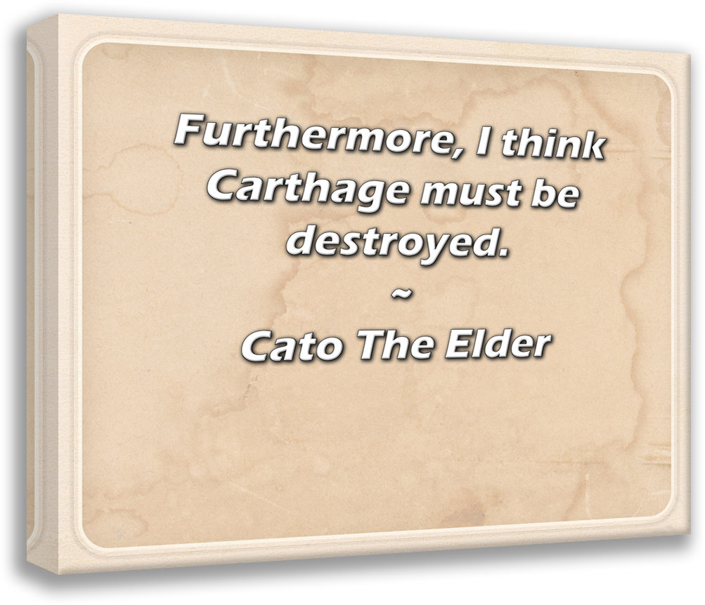 Trinx Gallery Wrapped Canvas By Cato The Elder: "Furthermore, I think Carthage must be destro ...